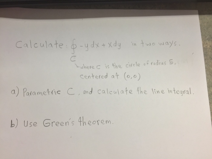 Solved Calculate : - y dx + xdy in tw ways. Where C is the | Chegg.com