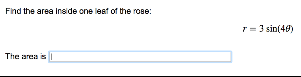 Solved Find the area inside one leaf of the rose: r = 3 | Chegg.com