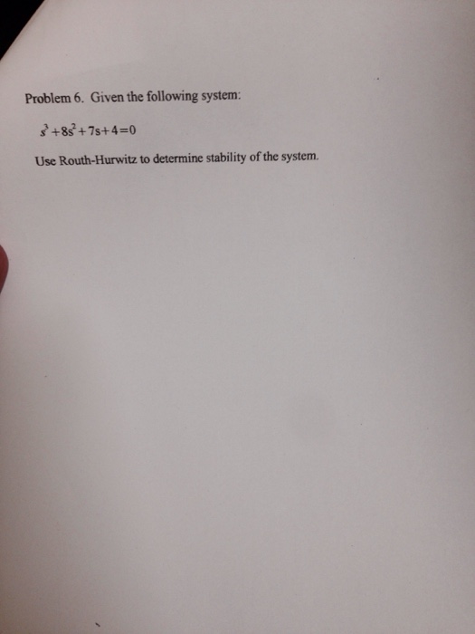 Solved Give the following system: s^3+8s^2+7s+4=0 Use | Chegg.com