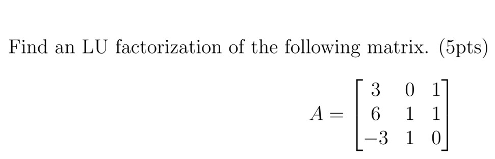Solved Find an LU factorization of the following matrix. | Chegg.com