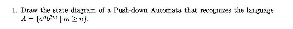 Solved Draw the state diagram of a Push-down Automata that | Chegg.com