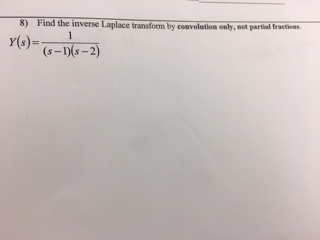 Solved Find the inverse Laplace transform by convolution | Chegg.com