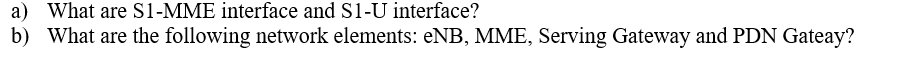 Solved a) What are S1-MME interface and S1-U interface? b) | Chegg.com