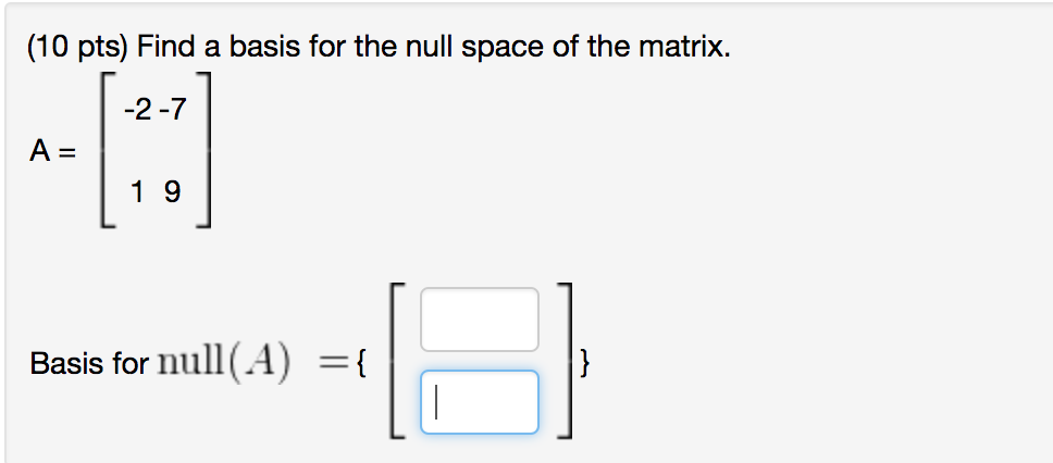 Solved (10 pts) Find a basis for the null space of the | Chegg.com