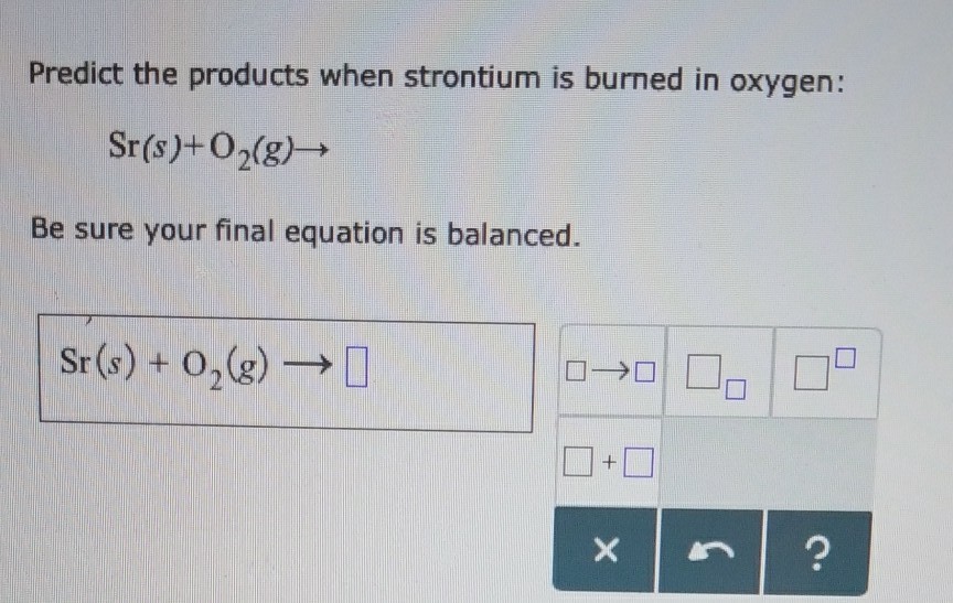 Solved Predict the products when strontium is burned in | Chegg.com