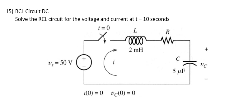 Solved 15) RCL Circuit DC Solve the RCL circuit for the | Chegg.com