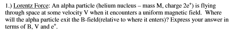 Solved 1.) Lorentz Force: An alpha particle (helium nucleus | Chegg.com