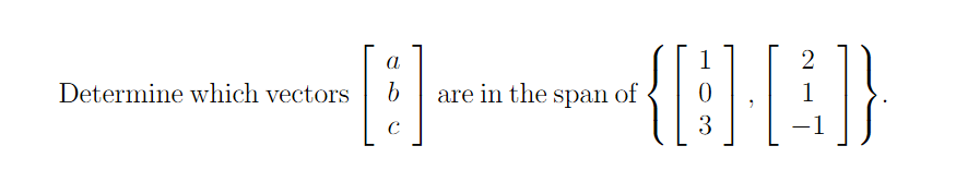 Solved Determine which vectors [a b c] are in the span of | Chegg.com