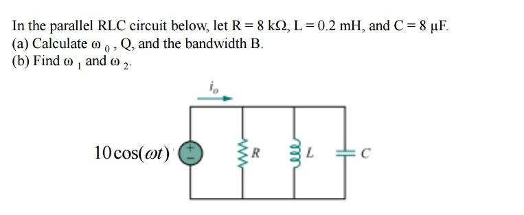 Solved In the parallel RLC circuit below, let R = 8 k ohm, L | Chegg.com