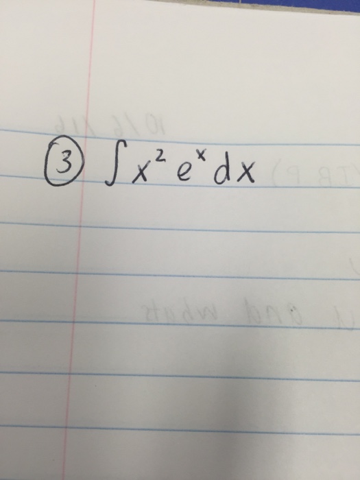 Solved Integration by parts integral x^2 e^x dx | Chegg.com