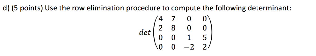 Solved d) (5 points) Use the row elimination procedure to | Chegg.com