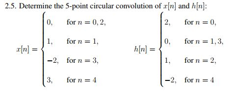 Solved 2.5. Determine the 5-point circular convolution of | Chegg.com