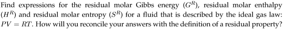 Solved Find expressions for the residual molar Gibbs energy | Chegg.com