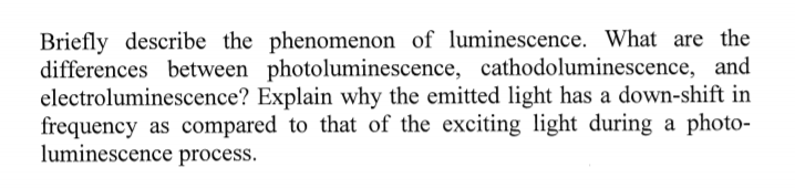 Solved Briefly describe the phenomenon of luminescence. What | Chegg.com