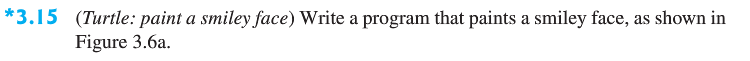 Solved *3.15 (Turtle: paint a smiley face) Write a program | Chegg.com