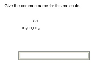 Solved Give the common name for this molecule. SH CH3 CH2CH2 | Chegg.com