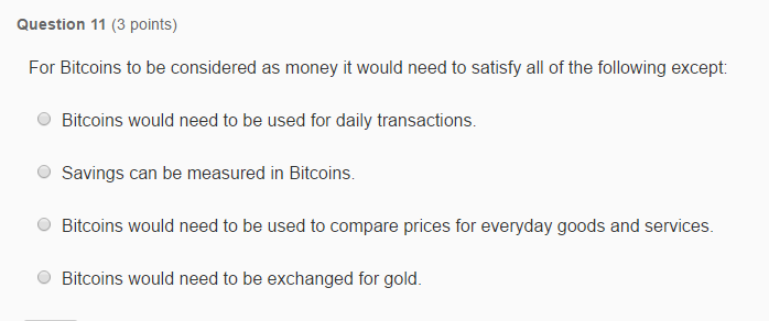 Solved Question 11 (3 points) For Bitcoins to be considered | Chegg.com