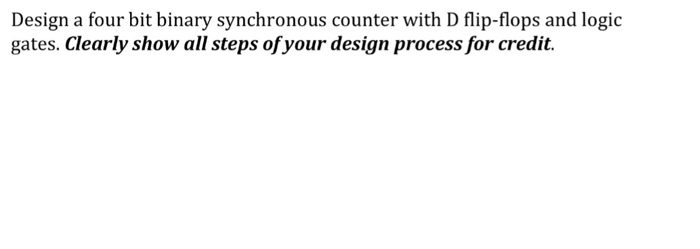 Solved Design a four bit binary synchronous counter with D | Chegg.com