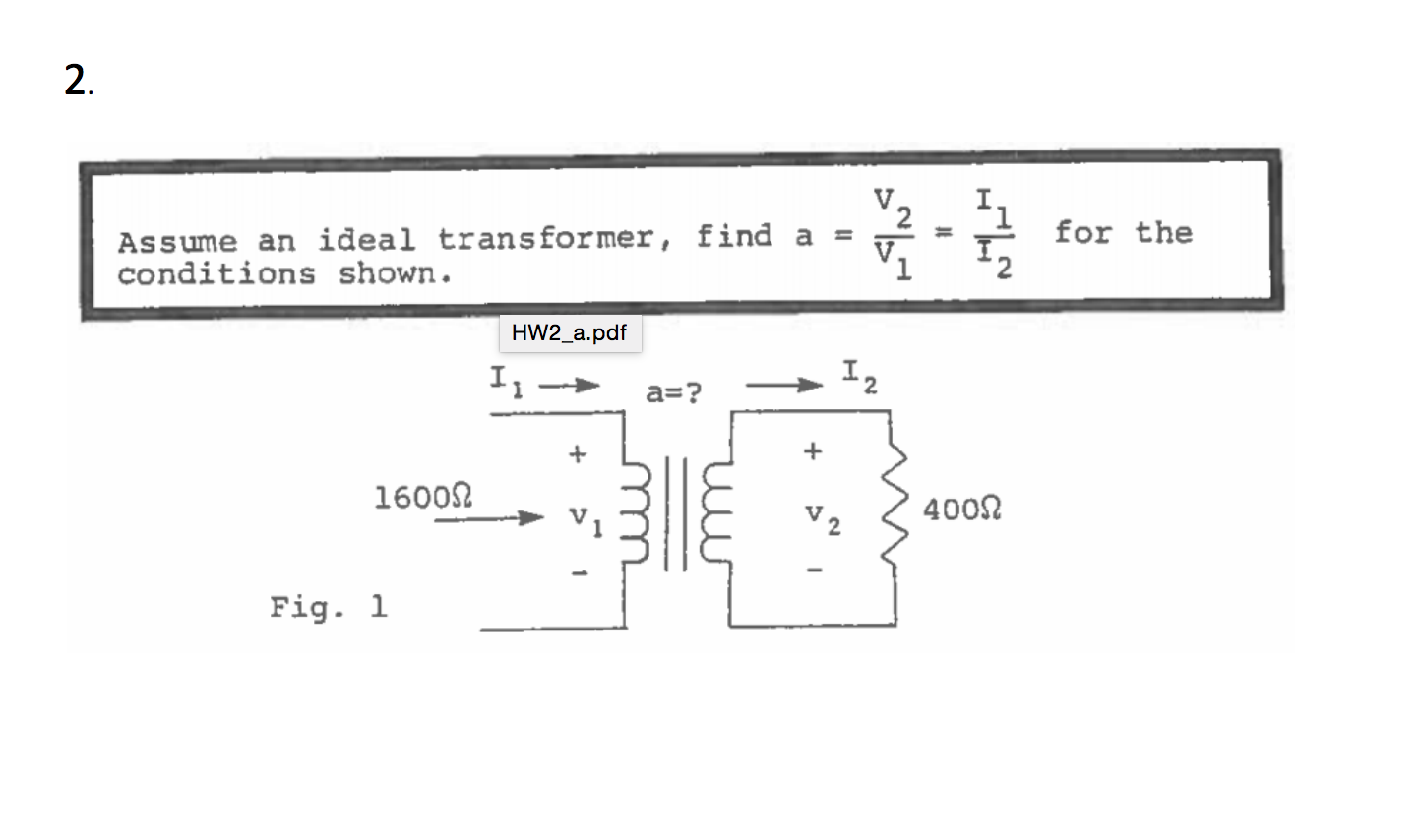 Solved Assume an ideal transformer, find a = V_2/V_1 = | Chegg.com