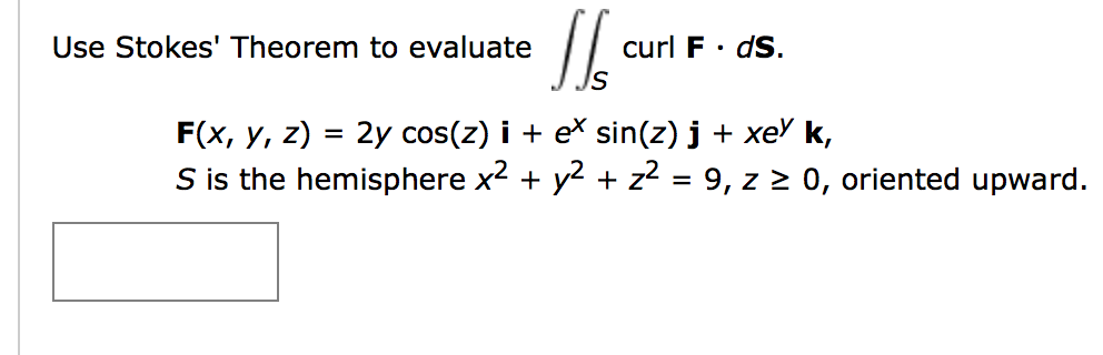 Solved Use Stokes' Theorem to evaluate curl F . dS J JS F(x, | Chegg.com
