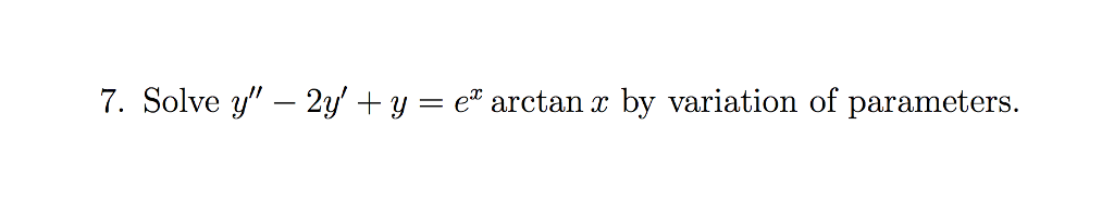 Solved Solve y" - 2y' + y = e^x arctan x by variation of | Chegg.com