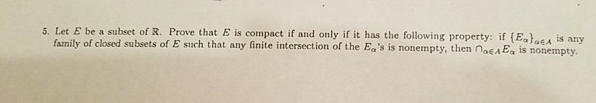 Solved 5. Let E be a subset of R. Prove that E is compact if | Chegg.com