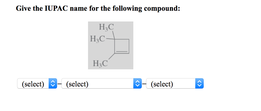 Solved Give the IUPAC name for the following compound: H3C | Chegg.com