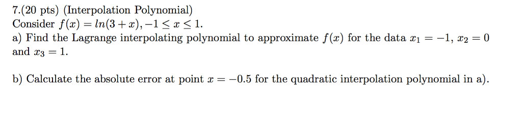 Solved 7.(20 pts) (Interpolation Polynomial Consider f(x) = | Chegg.com