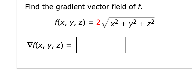 Solved Find the gradient vector field of f. f(x, y, z) = 2 | Chegg.com