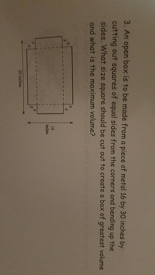 Solved 3. An open box is to be made from a piece of metal 16 | Chegg.com