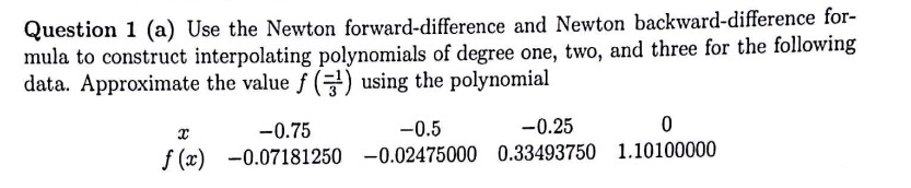 Solved Question 1 (a) Use the Newton forward-difference and | Chegg.com