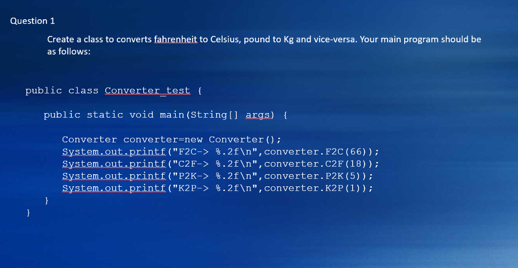 Solved Question1 Create a class to converts fahrenheit to | Chegg.com