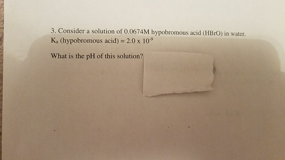 Solved 3. Consider a solution of 0.0674M hypobromous acid | Chegg.com