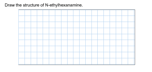 Solved Draw the structure of N-ethylhexanamine. | Chegg.com