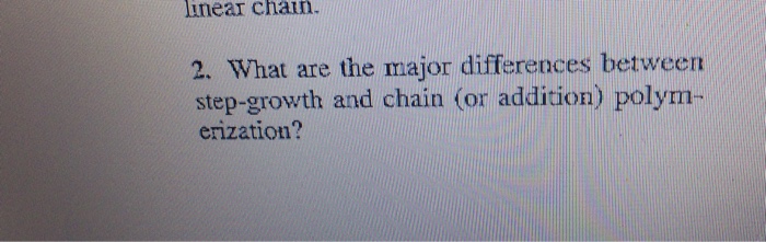 Solved What are the major differences between step-growth | Chegg.com