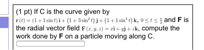 Solved If C is the curve given by r(t) = (1 +1 sin t)i + (i | Chegg.com