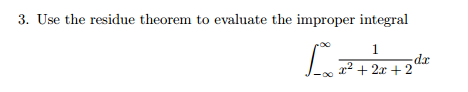 Solved 3. Use the residue theorem to evaluate the improper | Chegg.com