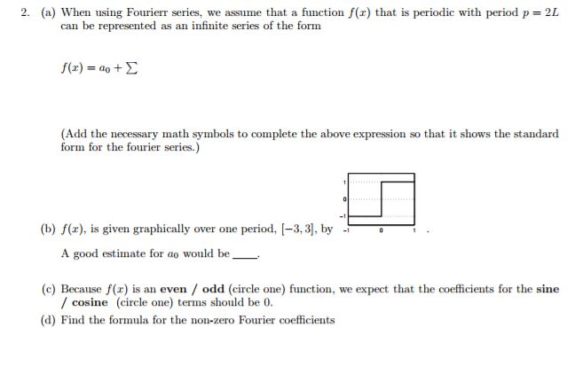 Solved 2. (a) When using Fourierr series, we assume that a | Chegg.com