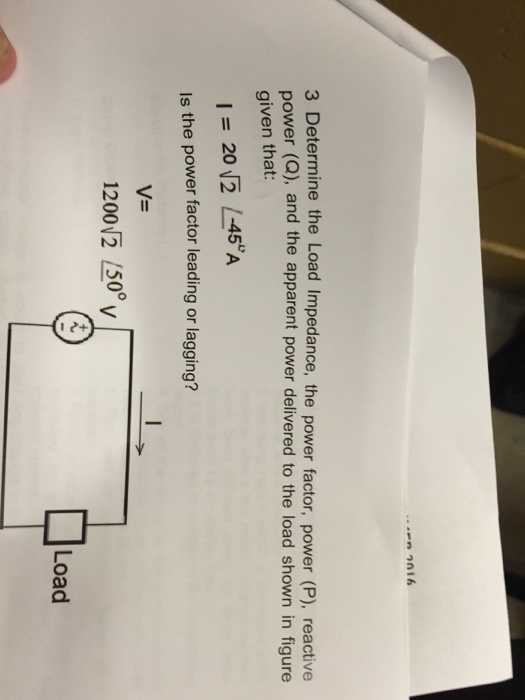 Solved Determine the Load Impedance, the power factor, power | Chegg.com