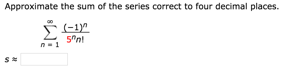 Solved Approximate the sum of the series correct to four | Chegg.com