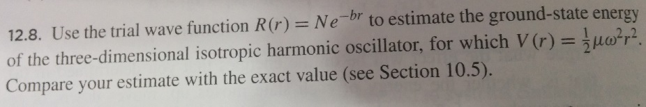 Solved Use the trial wave function R(r) = Ne^-br to estimate | Chegg.com