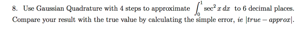 Solved 8. Use Gaussian Quadrature with 4 steps to | Chegg.com