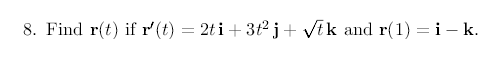 Solved Find r(t) if r'(t) =2ti + 3t2j + square root t k and | Chegg.com