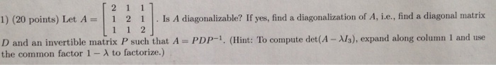 Solved Is A diagonalizable? If yes, find a diagonalization | Chegg.com