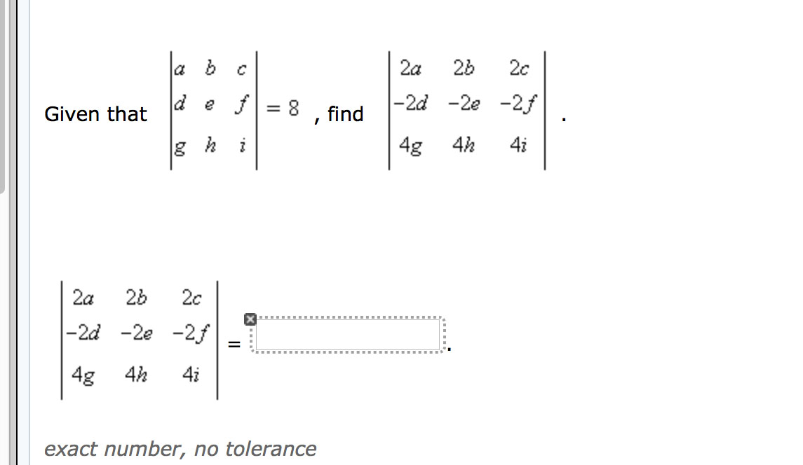 Solved Given that |a b c d e f g h i| =8, find |2a 2b 2c | Chegg.com