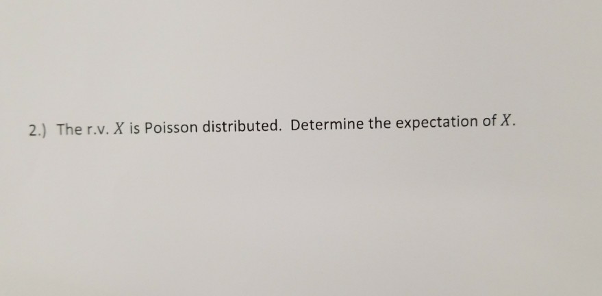 Solved 2.) The r.v. X is Poisson distributed. Determine the | Chegg.com