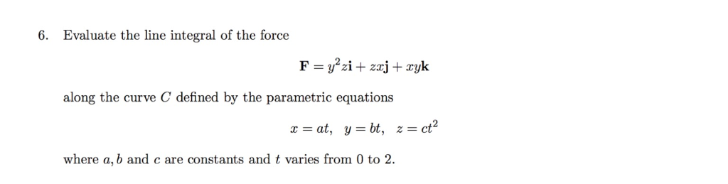 Solved Evaluate the line integral of the force F = y^2zi + | Chegg.com