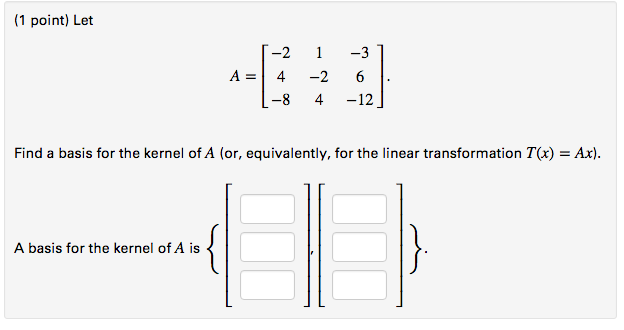 Solved: Let A = [- 2 1 - 3 4 - 2 6 - 8 4 - 12] Find A Basi... | Chegg.com
