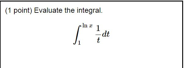 Solved Evaluate the integral. Integral^ln x _ 1 1/t dt | Chegg.com