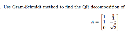 Solved Use Gram-Schmidt method to find the QR decomposition | Chegg.com